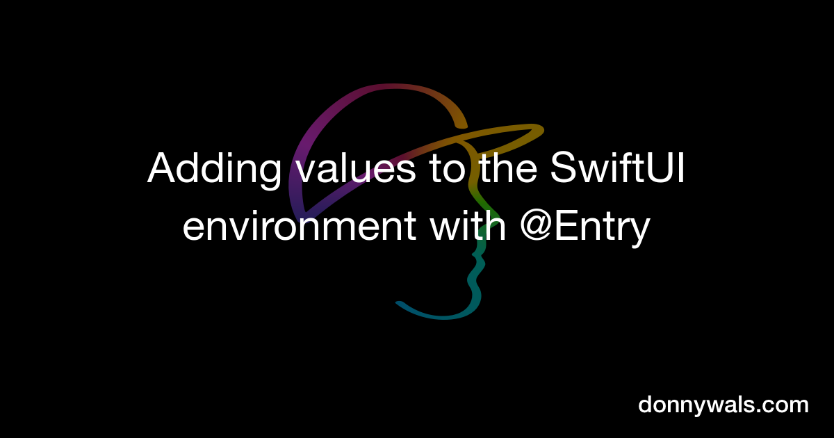 Adding values to the SwiftUI environment with @Entry – Donny Wals