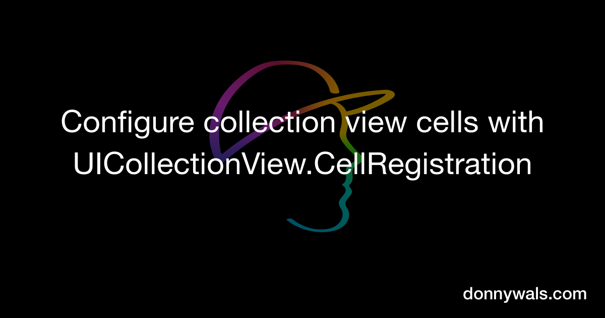 Configure Collection View Cells With Uicollectionviewcellregistration Donny Wals