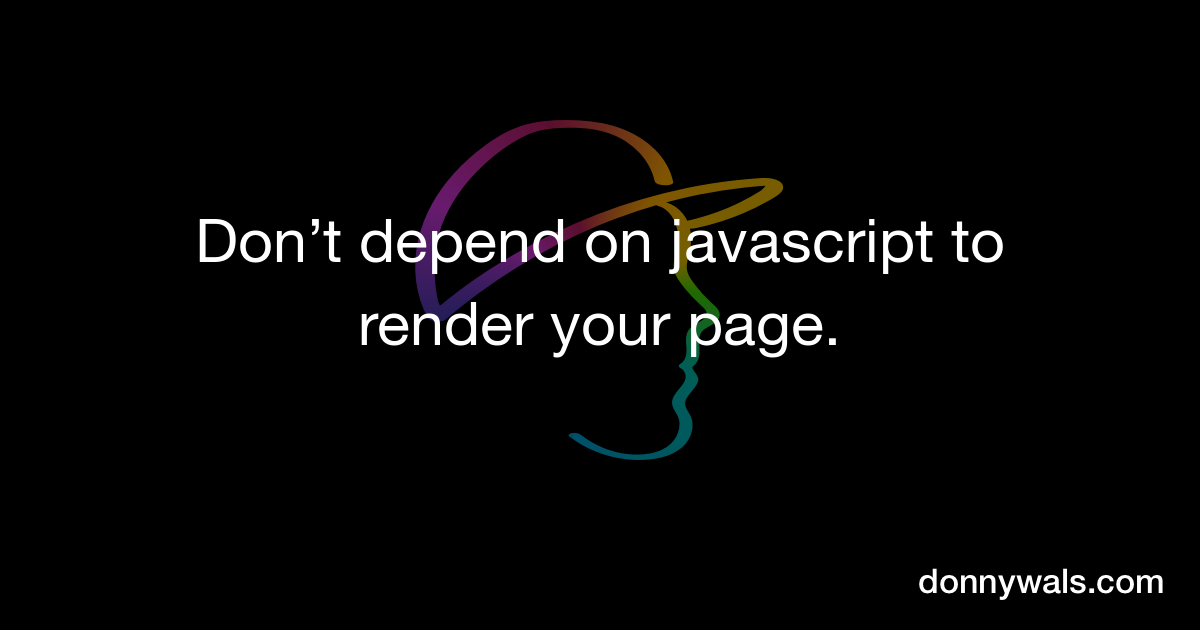 Dont Depend On Javascript To Render Your Page Donny Wals