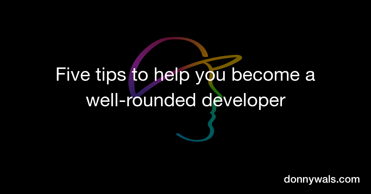 Five tips to help you become a well-rounded developer – Donny Wals