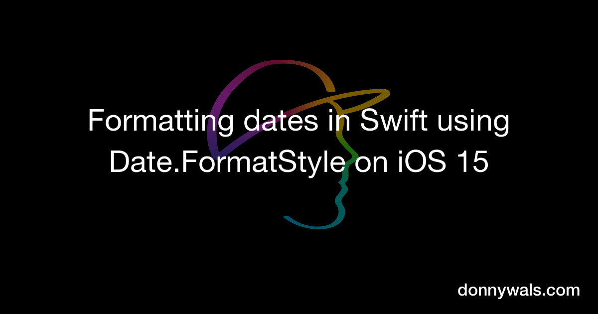 Formatting Dates In Swift Using Dateformatstyle On Ios 15
