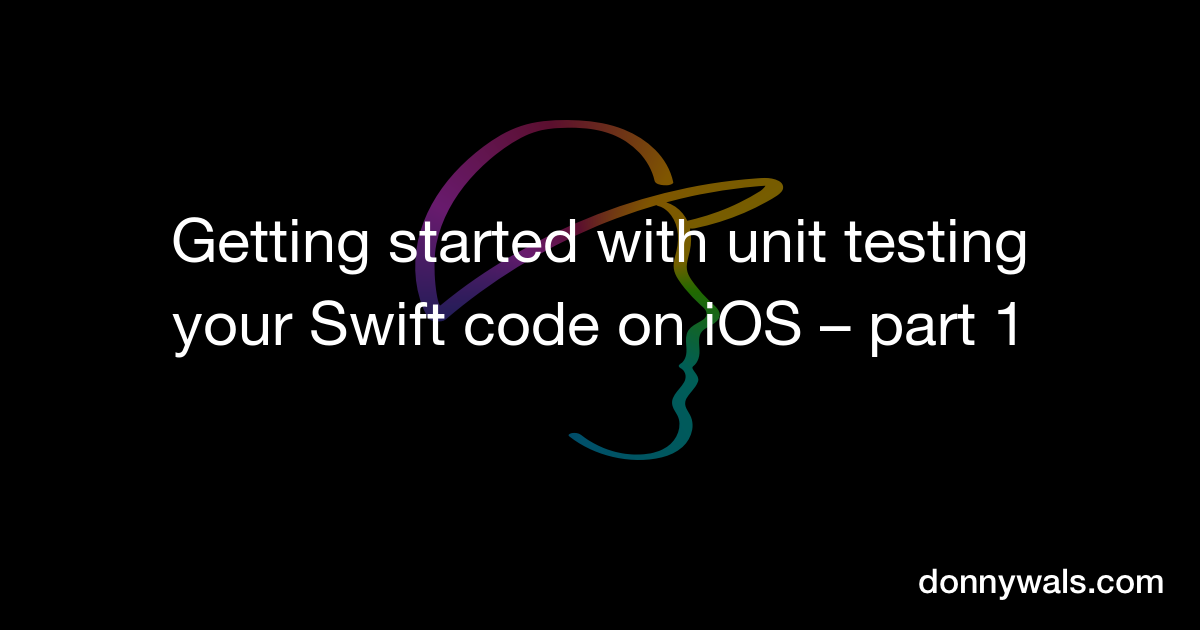 Getting Started With Unit Testing Your Swift Code On Ios Part 1