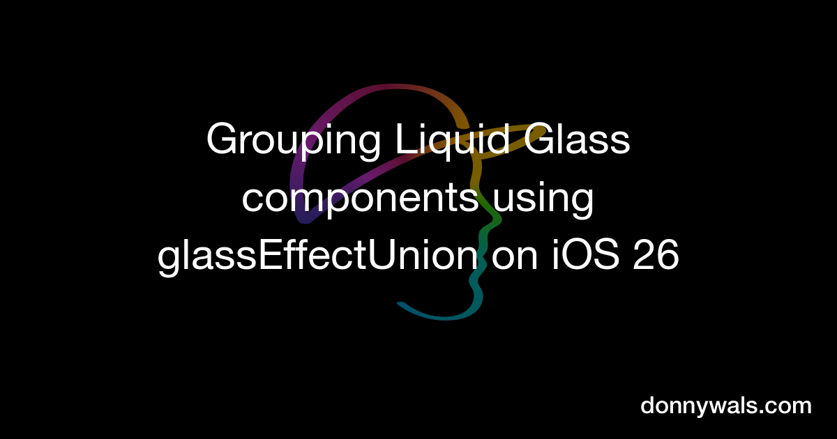 Grouping Liquid Glass components using glassEffectUnion on iOS 26 – Donny Wals