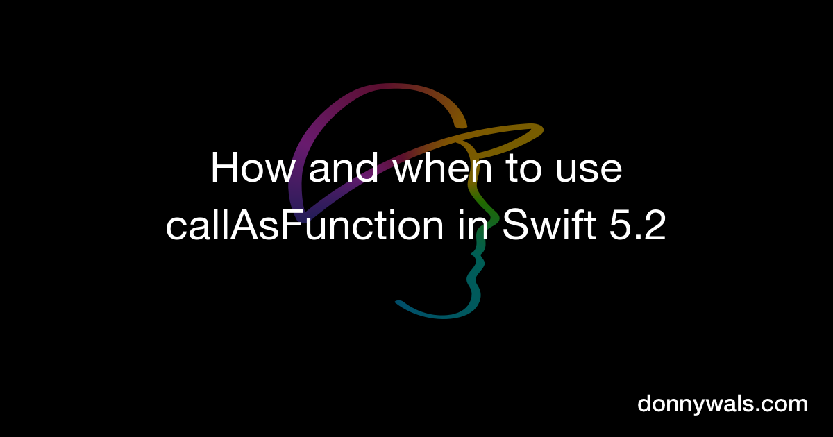 How and when to use callAsFunction in Swift 5.2 – Donny Wals