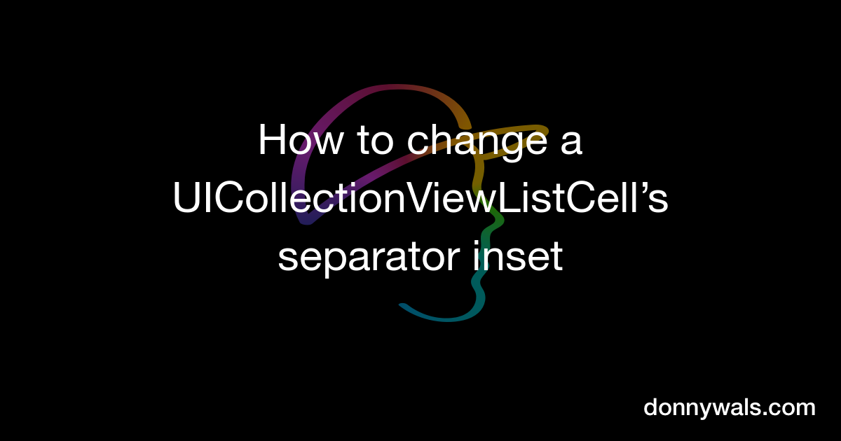 How to change a UICollectionViewListCell’s separator inset – Donny Wals