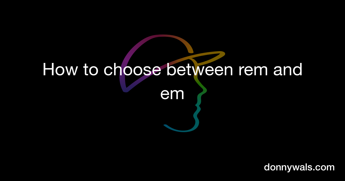 How to choose between rem and em – Donny Wals