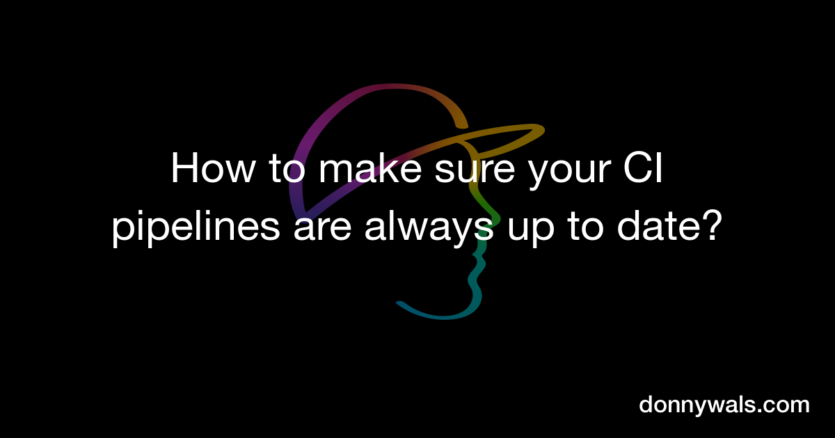 How to make sure your CI pipelines are always up to date? – Donny Wals How to make sure your CI pipelines are always up to date? – Donny Wals