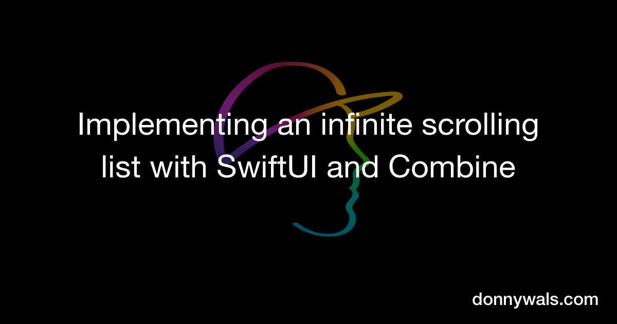 Implementing An Infinite Scrolling List With Swiftui And Combine