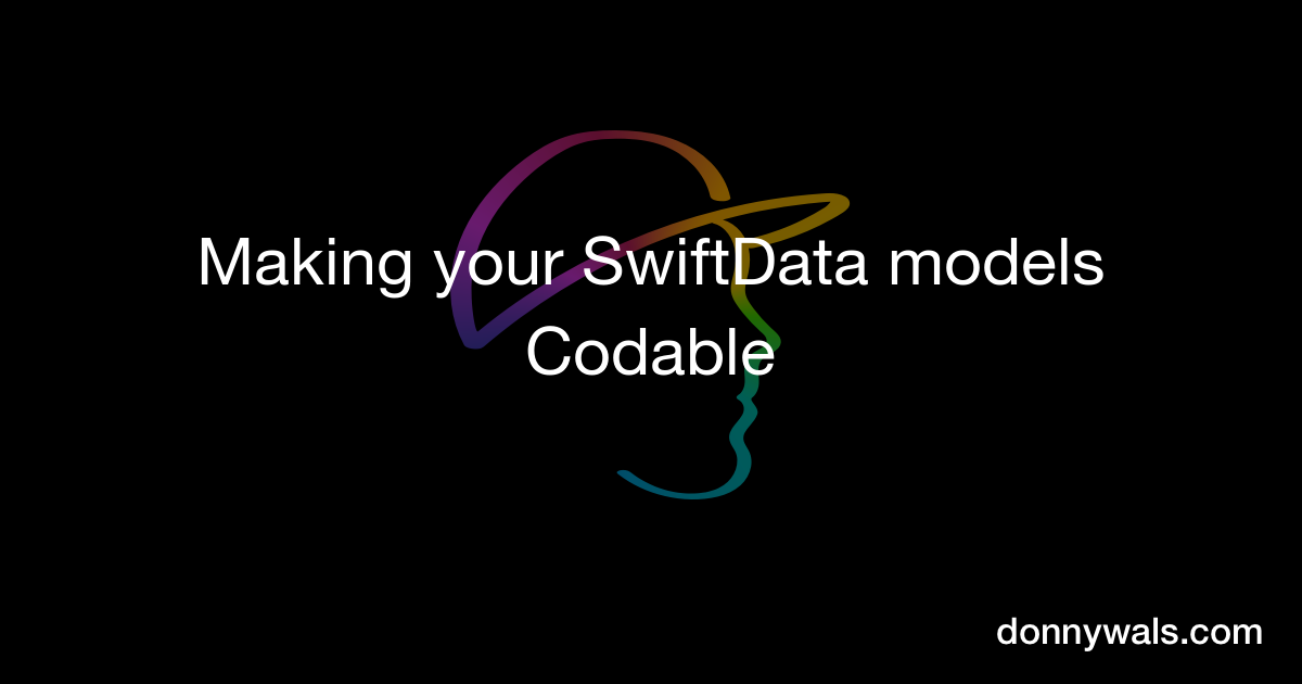 Making your SwiftData models Codable – Donny Wals Making your SwiftData models Codable – Donny Wals