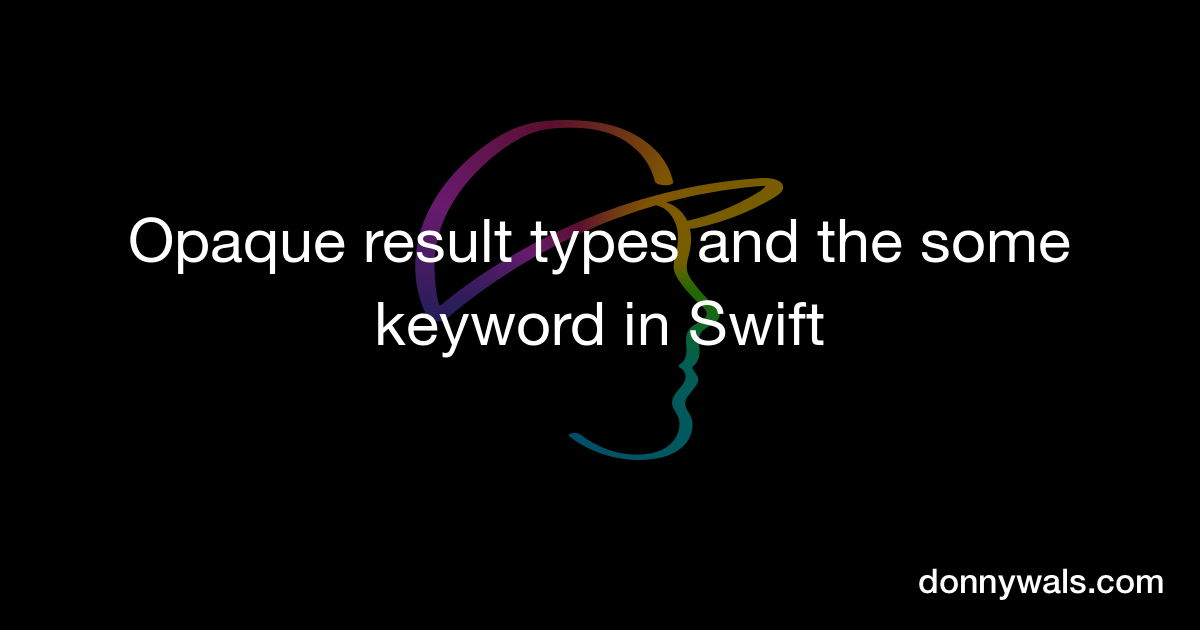 The some keyword in Swift explained – Donny Wals