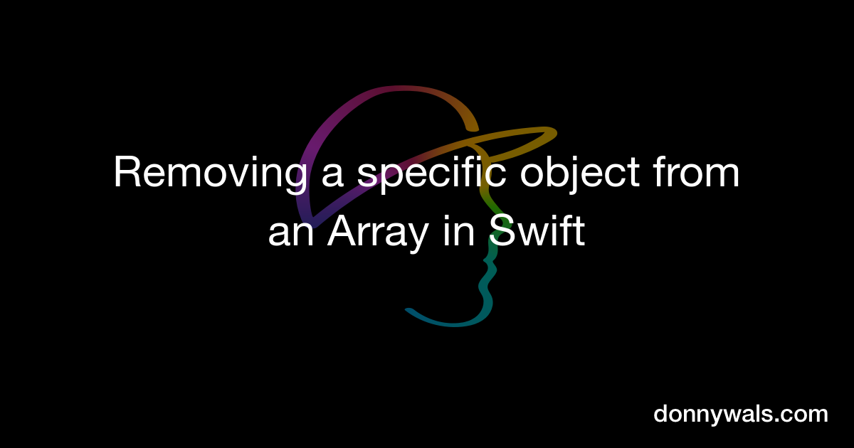 Removing A Specific Object From An Array In Swift Donny Wals