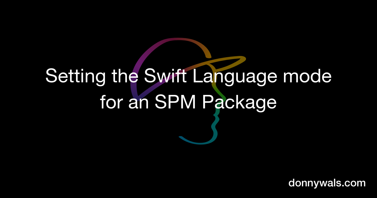Setting The Swift Language Mode For An Spm Bundle Donny Wals Codesanitize