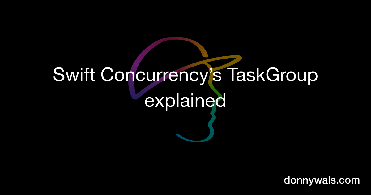 Swift Concurrency’s TaskGroup explained – Donny Wals Swift Concurrency’s TaskGroup explained – Donny Wals