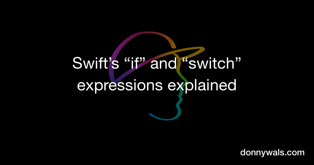 Swift’s “if” and “switch” expressions explained – Donny Wals Swift’s “if” and “switch” expressions explained – Donny Wals