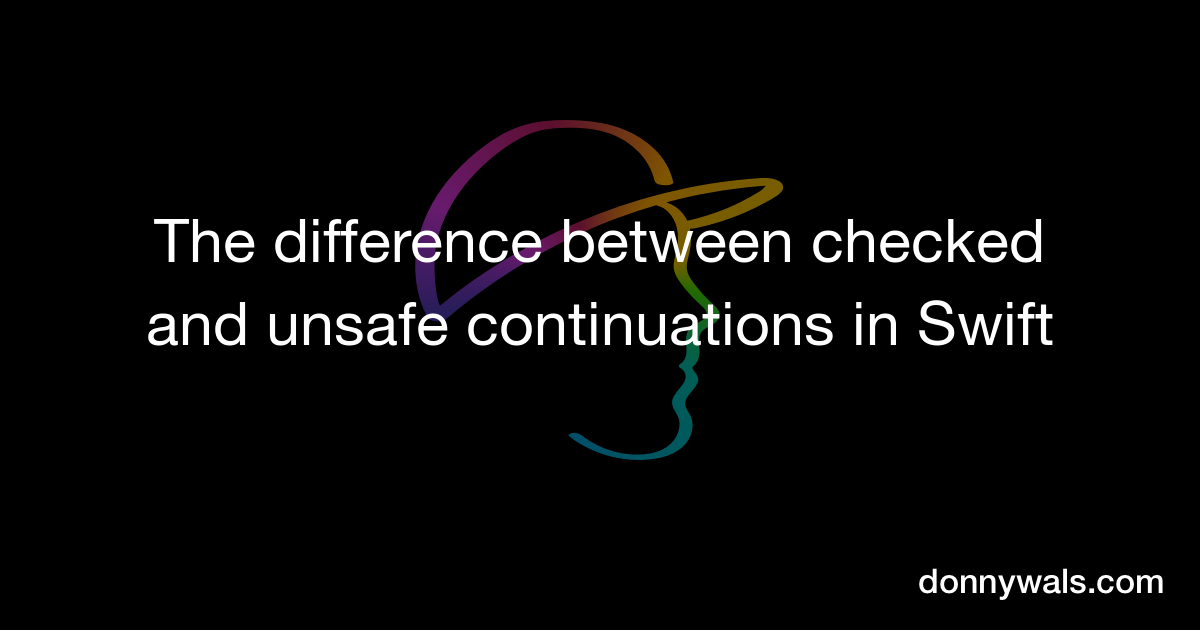 The difference between checked and unsafe continuations in Swift