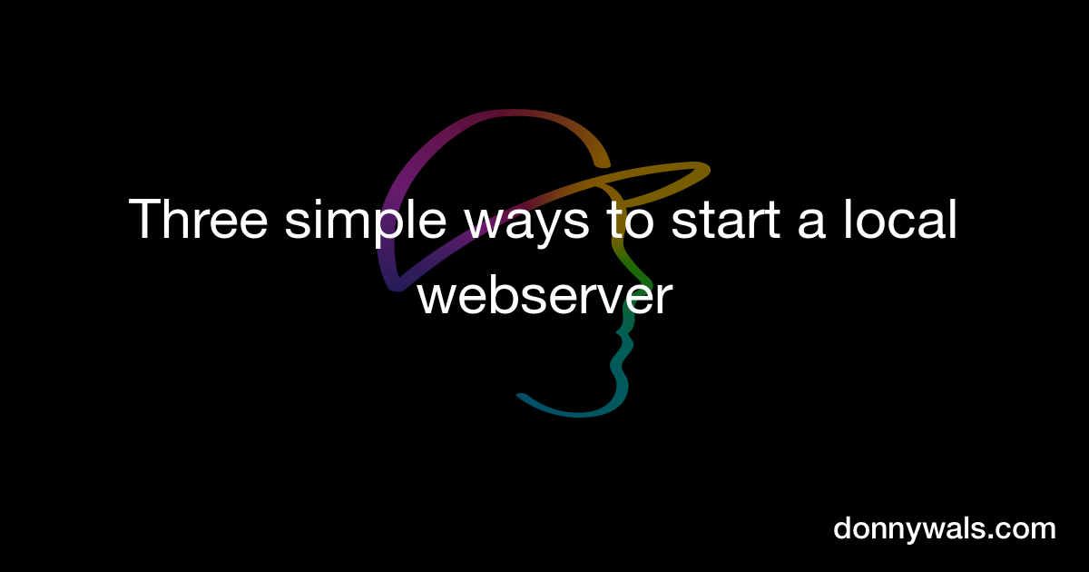 Three simple ways to start a local webserver – Donny Wals