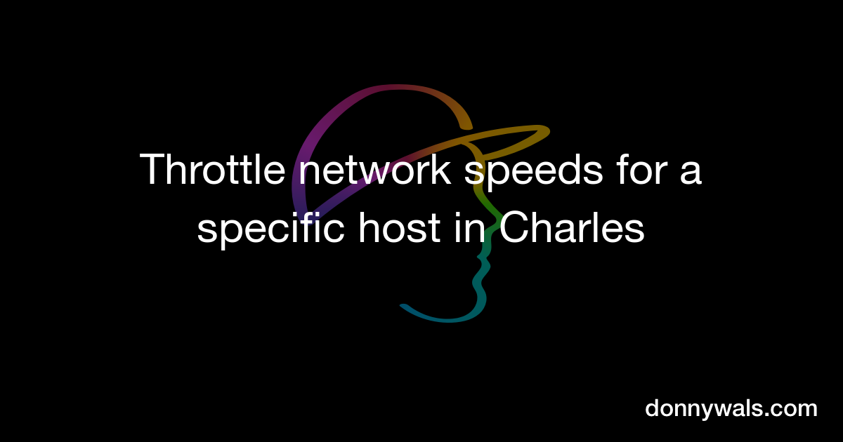 Throttle network speeds for a specific host in Charles – Donny Wals