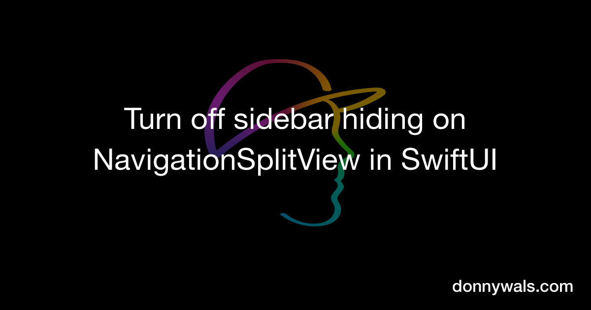 Turn off sidebar hiding on NavigationSplitView in SwiftUI Turn off sidebar hiding on NavigationSplitView in SwiftUI