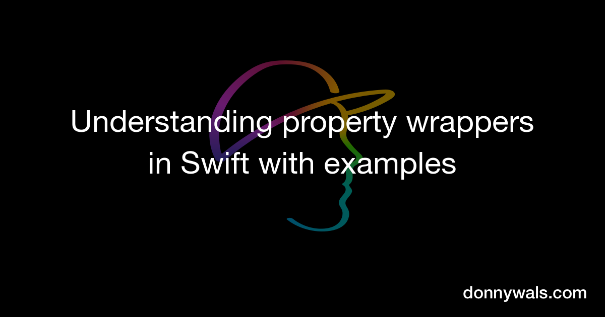 Understanding property wrappers in Swift with examples – Donny Wals