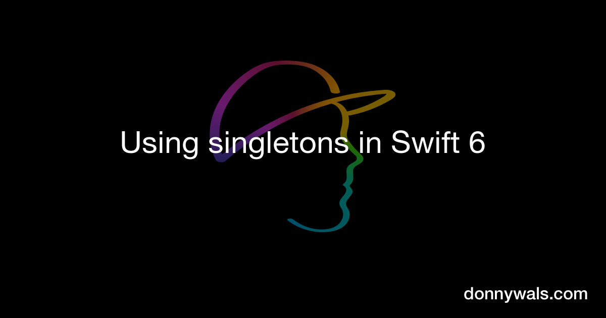Utilizing Singletons In Swift 6 Donny Wals Codesanitize