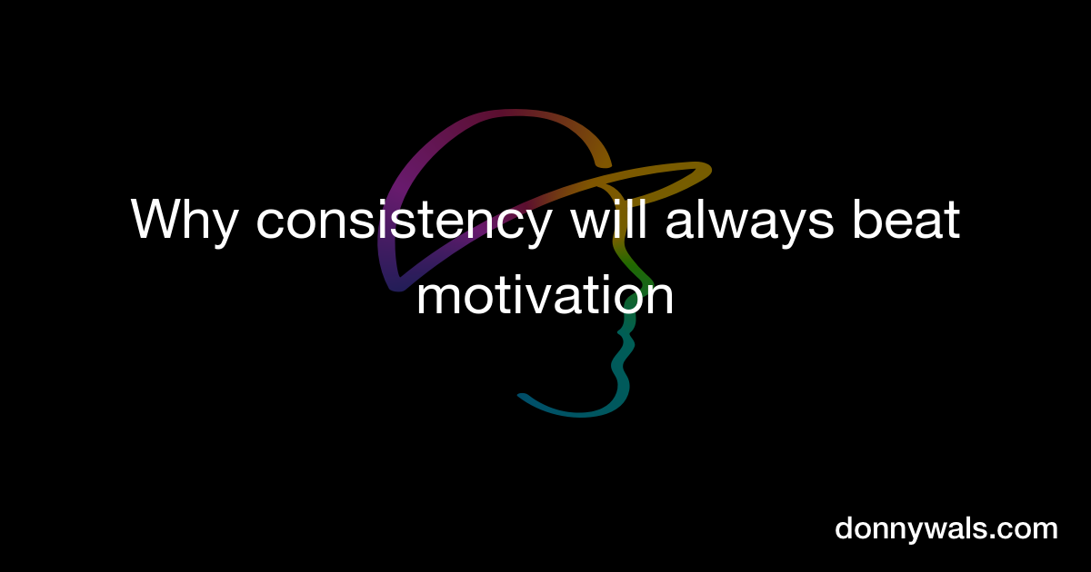 Why consistency will always beat motivation – Donny Wals