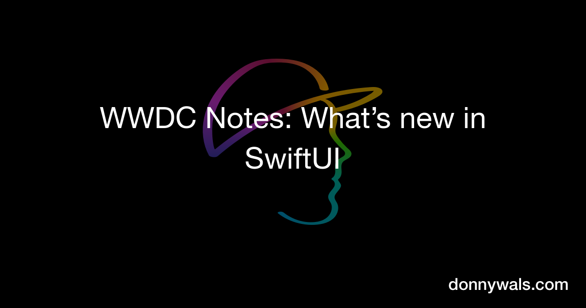 Wwdc Notes Whats New In Swiftui Donny Wals